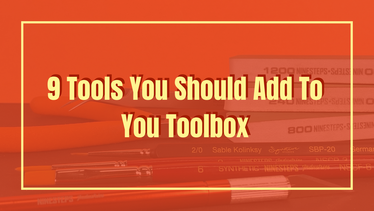 9 Tools To Add To Your Toolbox – Ninesteps Industries